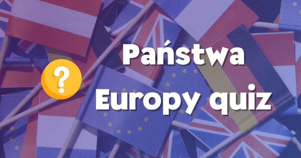 Państwa Europy quiz - 🤔 Fajny Quiz